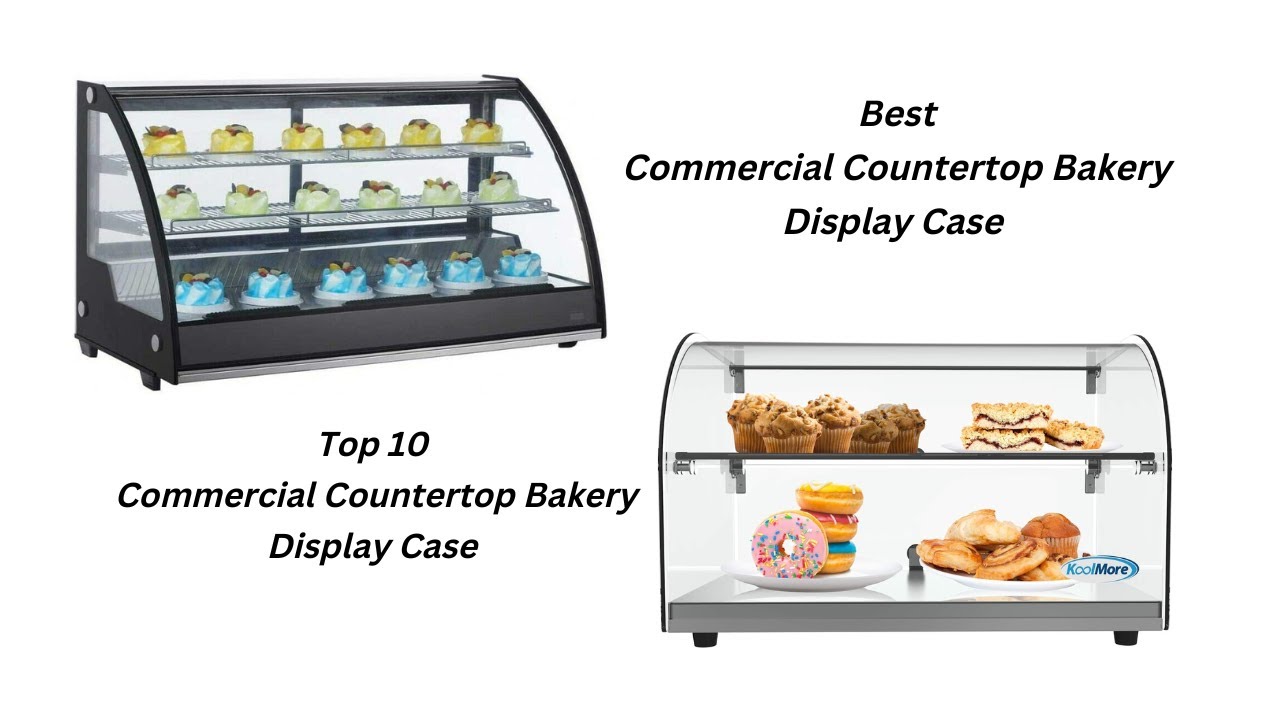 Best Commercial Countertop Bakery Display Case | Top 10 Commercial ...