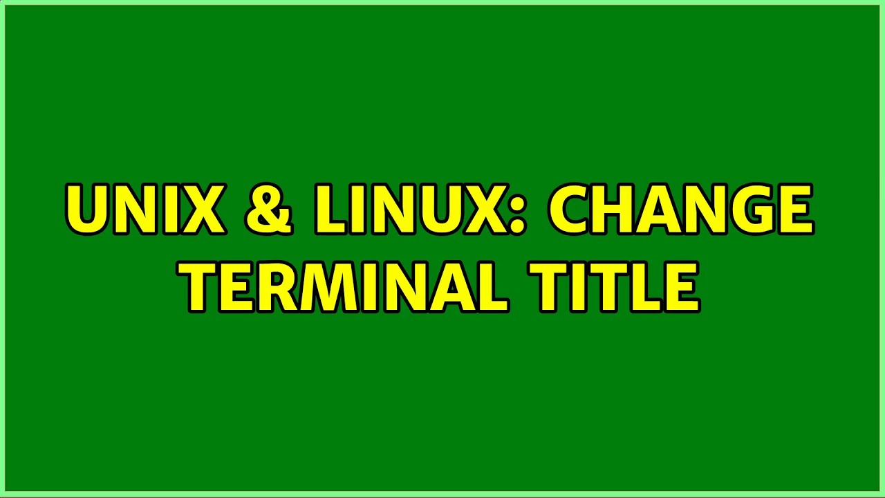 Unix Linux Change Terminal Title 2 Solutions YouTube unix-linux-change-terminal-title-2-solutions-youtube