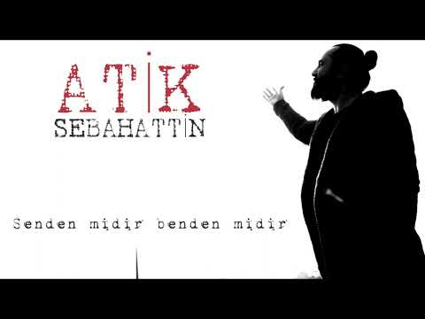 SEBAHATTİN ATİK / Senden Midir Benden Midir