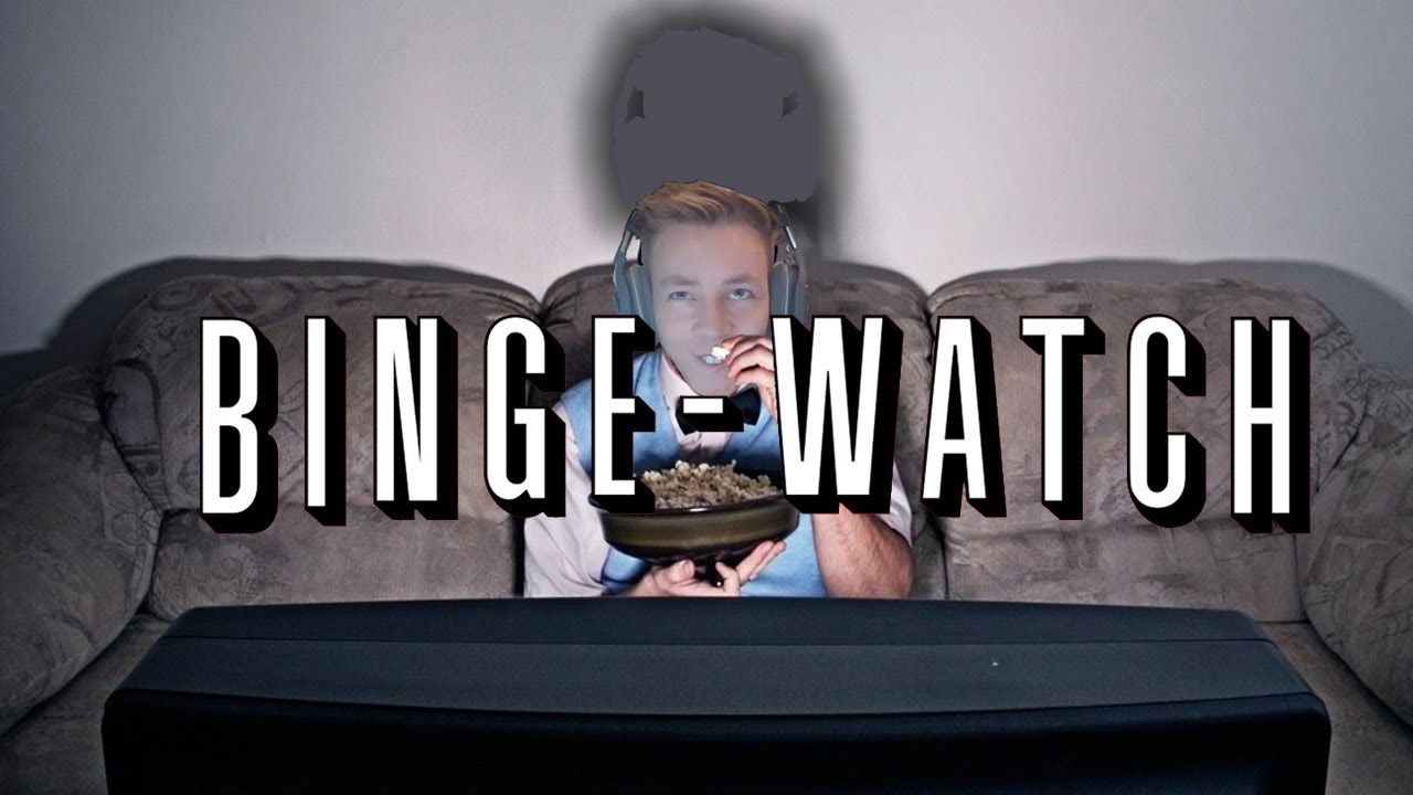 BINGE WATCHING - YouTube