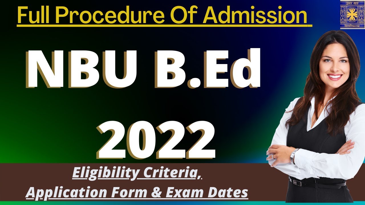 NBU B.Ed Admssion 2022: Application Form, Exam Pattern, Eligibility Criteria, Syllabus - YouTube