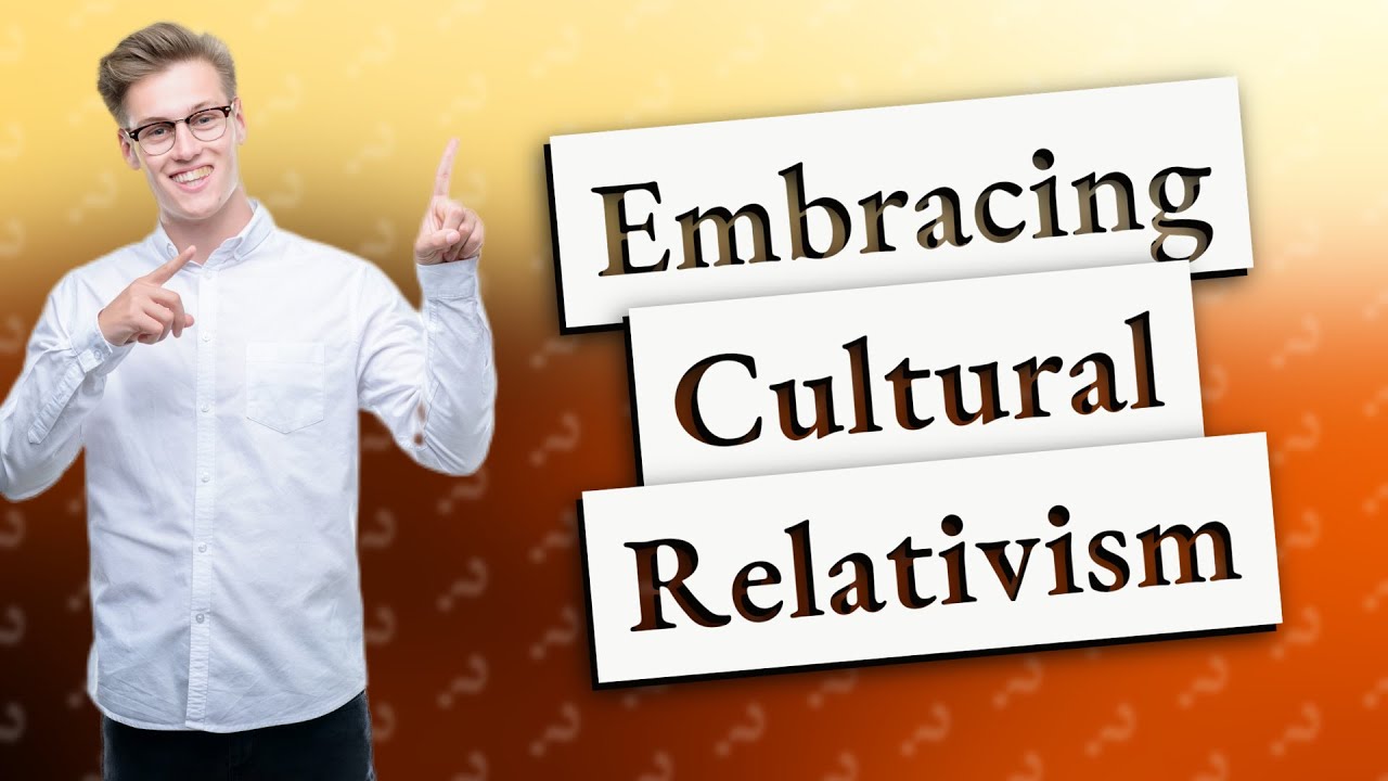 How Does Cultural Relativism Shape Our Worldview? Exploring Its Meaning ...