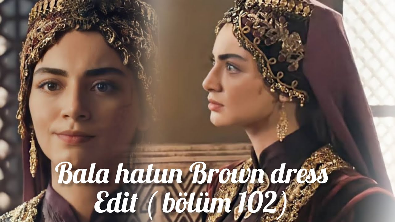 Bala hatun Brown dress edit || Bölüm 102 || do not steal my song in Bala new dress - YouTube