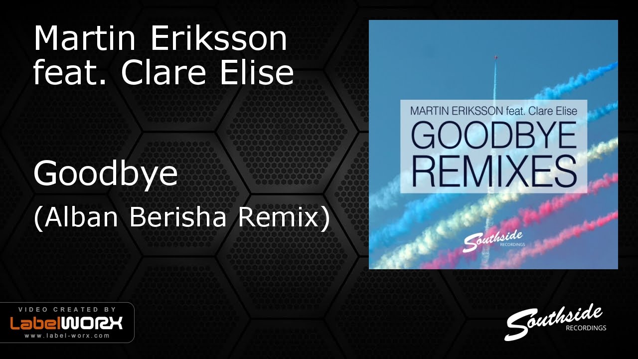 Martin Eriksson feat. Clare Elise - Goodbye (Alban Berisha Remix ...