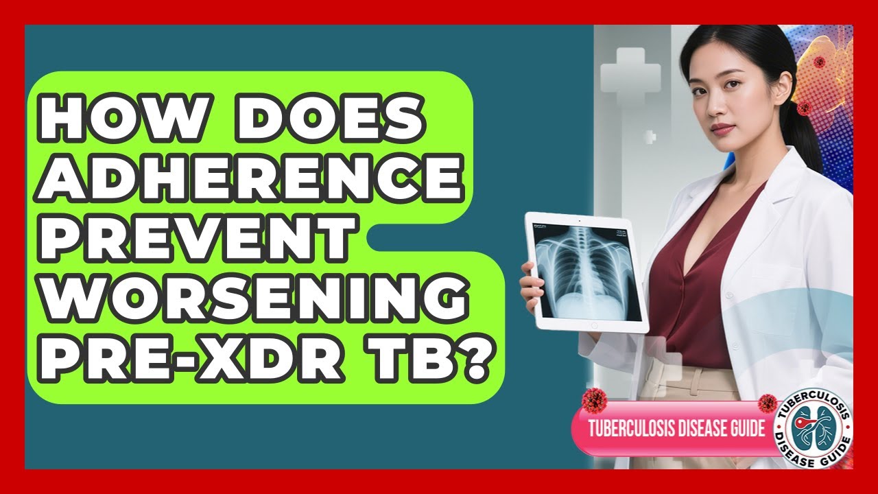 How Does Adherence Prevent Worsening Pre-XDR TB? - Tuberculosis Disease ...