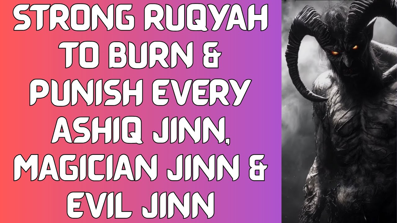 STRONG RUQYAH TO BURN & PUNISH EVERY ASHIQ JINN, MAGICIAN JINN & EVIL ...