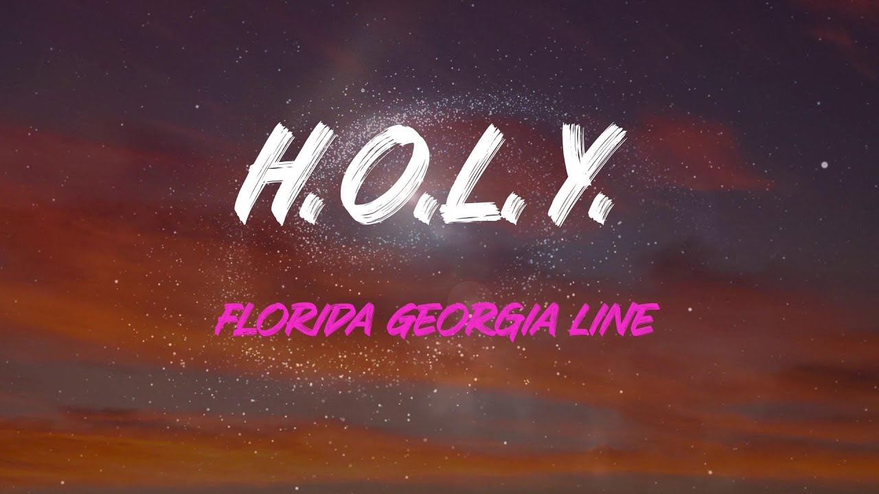 Florida Georgia Line - H.o.l.y. Lyrics | You're Holy, Holy, Holy, Holy ...