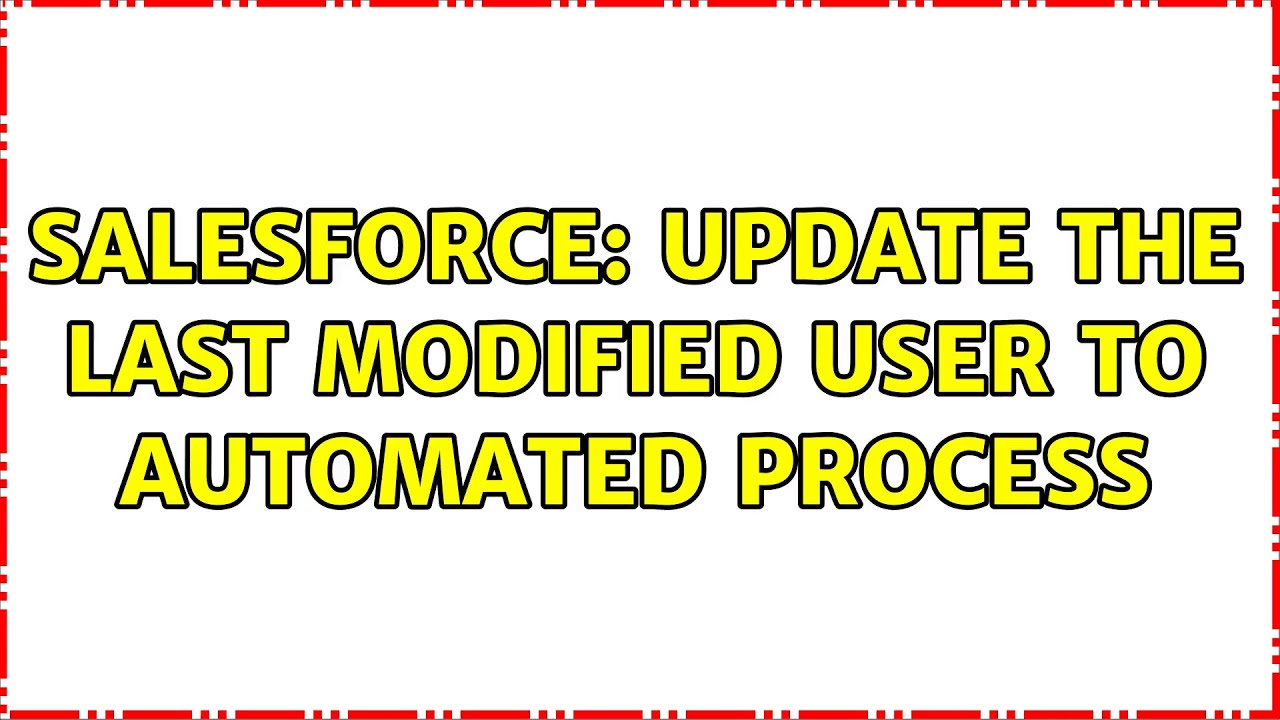 Salesforce: Update the last modified user to Automated Process - YouTube