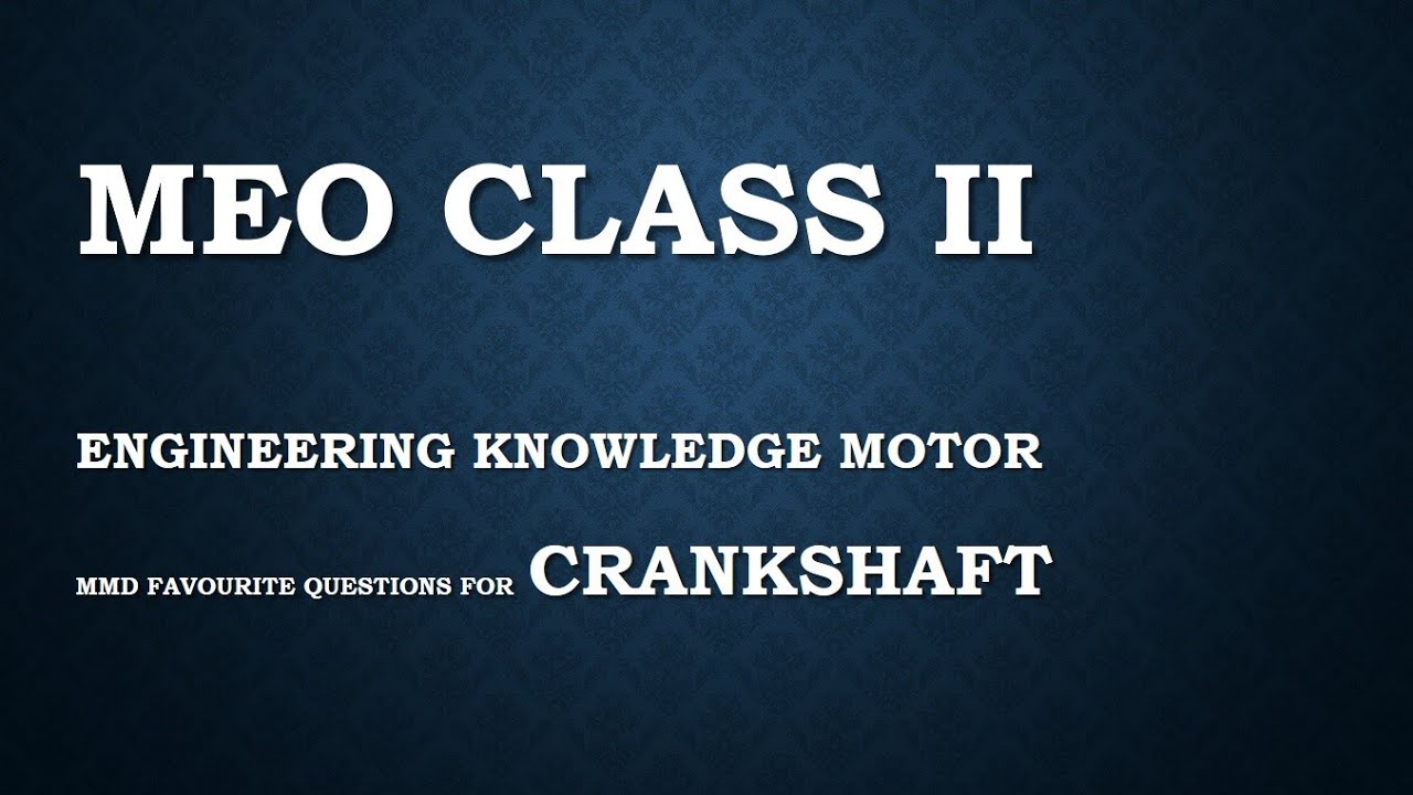 MEO CLASS II MOTOR QUESTIONS FOR CRANKSHAFT - YouTube