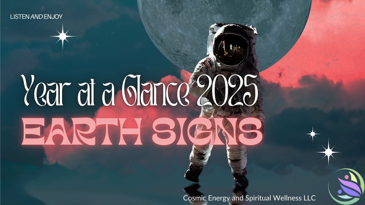 Earth Signs Year at a Glance 2025 Reading - YouTube