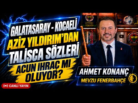 Galatasaray - Kocaeli, Aziz Yıldırım'dan Talisca sözleri,  Acun ihraç mı oluyor, Fenerbahçe ilk 11'i