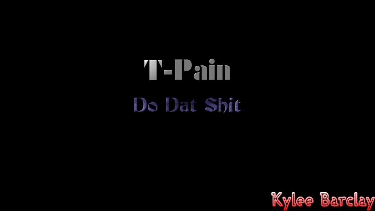 T-Pain - Do Dat Shit Song Lyrics - YouTube