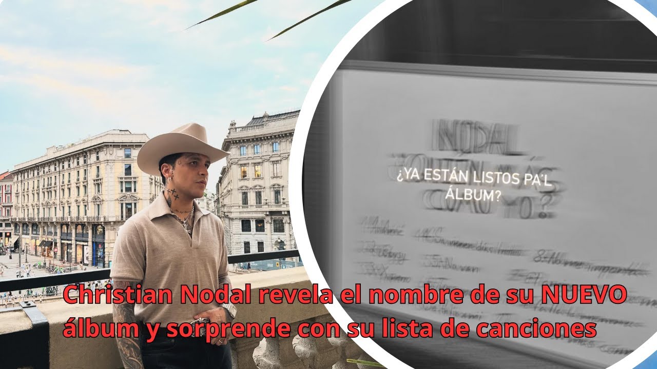 Christian Nodal revela el nombre de su NUEVO álbum y sorprende con su ...