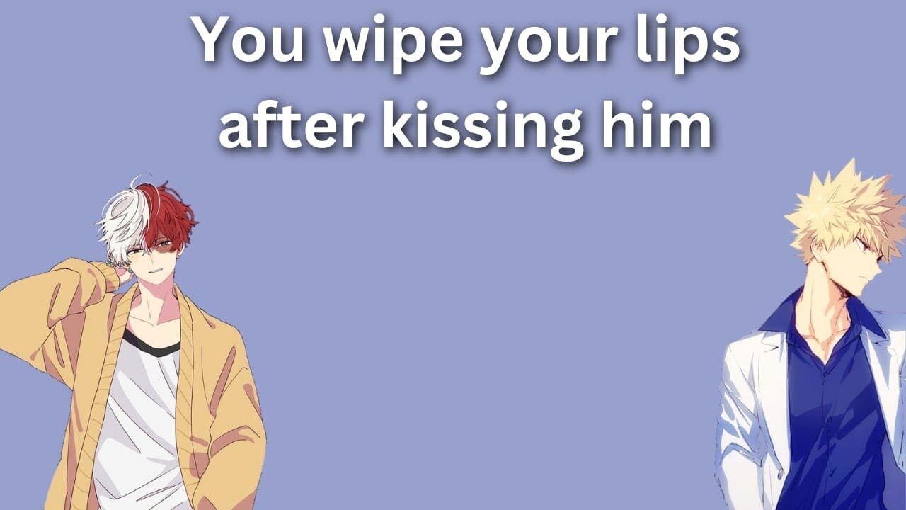 You wipe your lips after he kisses you - mha x Listener - YouTube