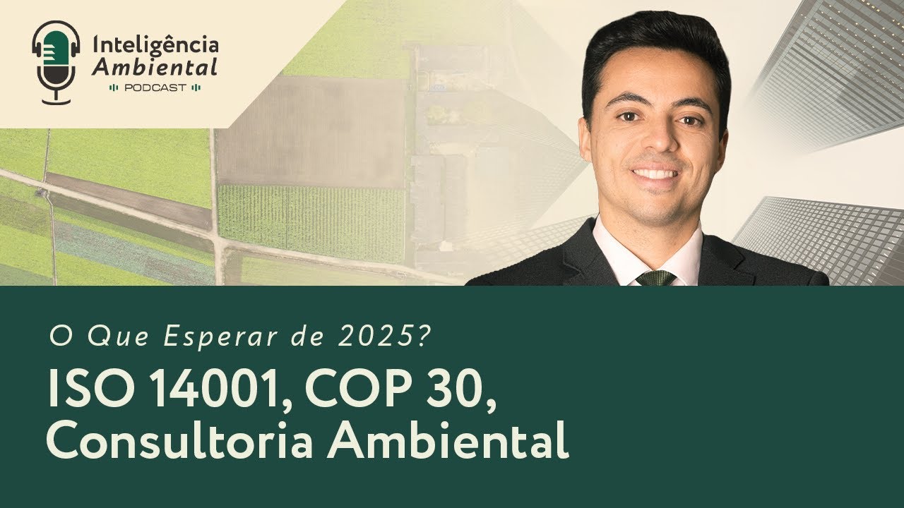 #18 ISO 14001, COP 30 e Consultoria Ambiental: O Que Esperar de 2025 ...