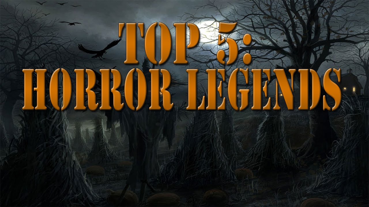 Top 5: Horror Legends - YouTube