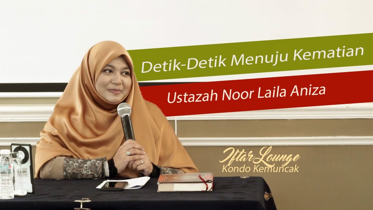 Detik-Detik menuju kematian - Ustazah Noor Laila Aniza Binti Zakaria ...