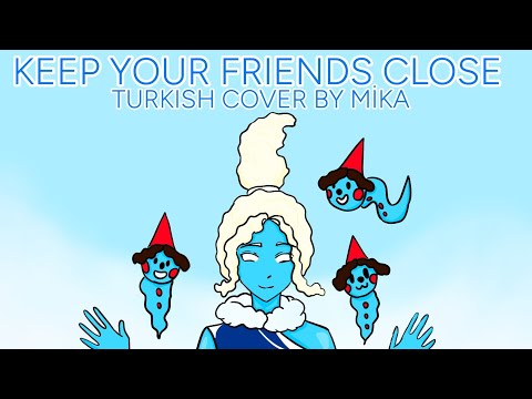 Keep Your Friends Close (Turkish Cover by Mika)