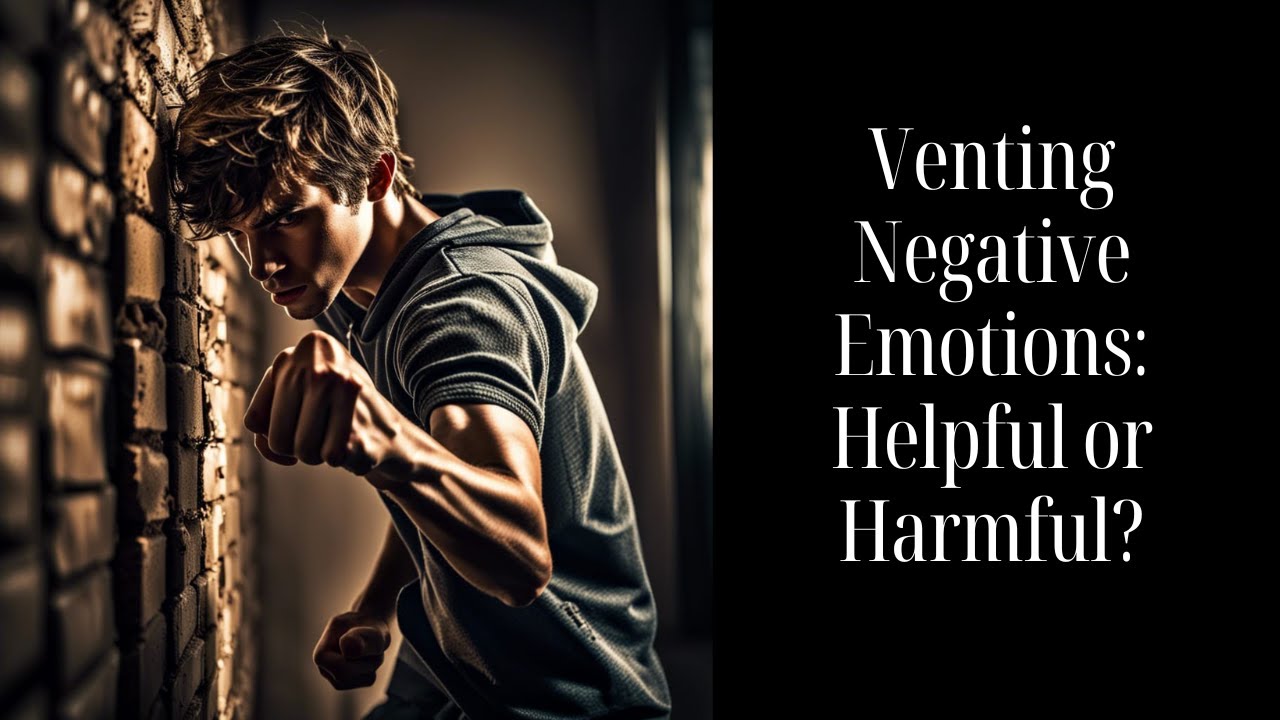 Venting Negative Emotions | Helpful or Harmful? - YouTube