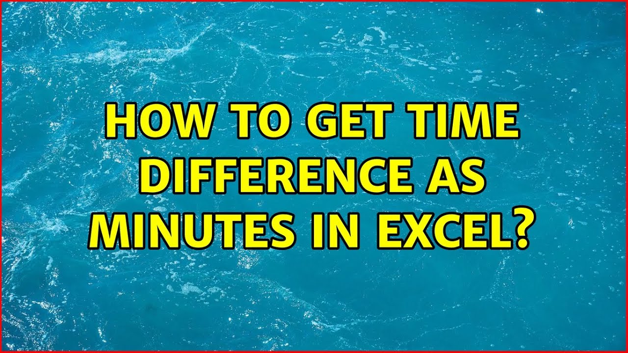 How To Get Time Difference As Minutes In Excel 5 Solutions YouTube How To Get Time Difference As Minutes In Excel 5 Solutions YouTube