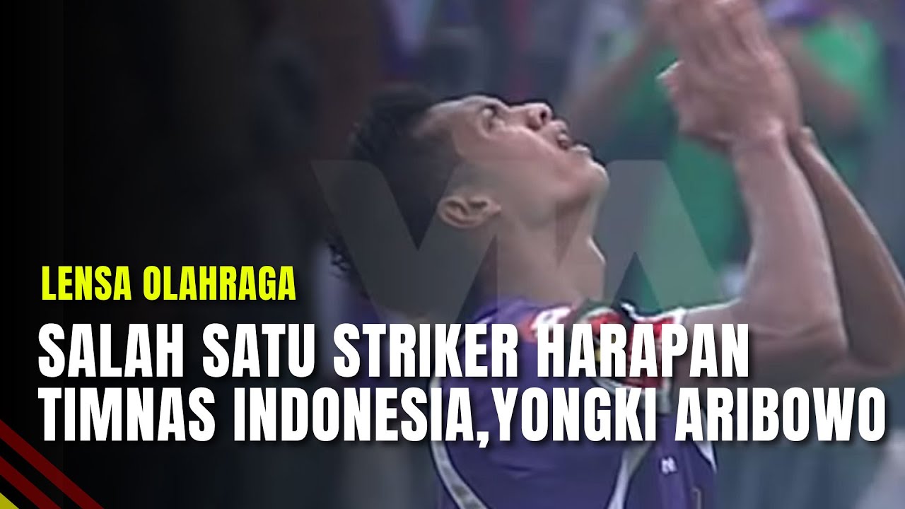 Salah Satu Striker Harapan Timnas Indonesia, Yongki Aribowo - YouTube