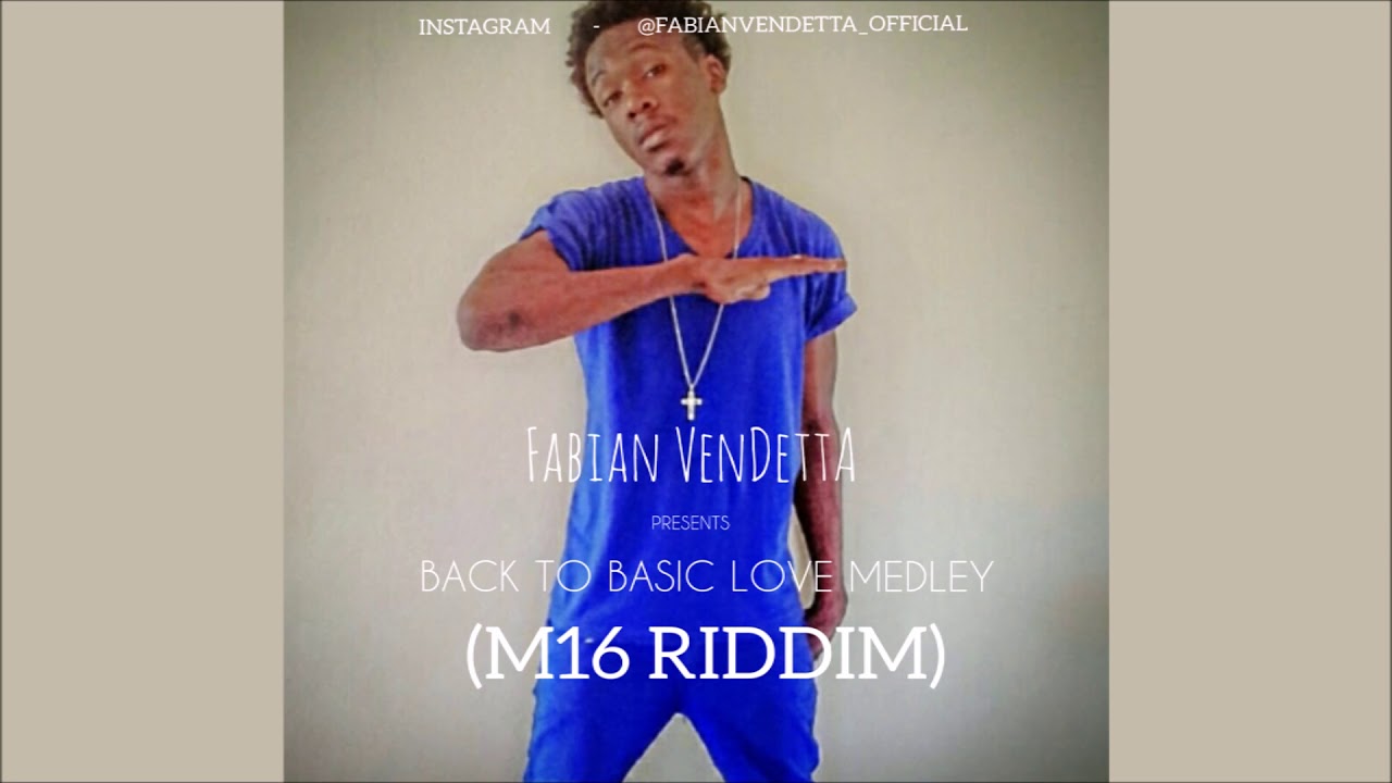Fabian Vendetta - Back To Basic Love Medley (M16 RIDDIM) REGGAE - YouTube