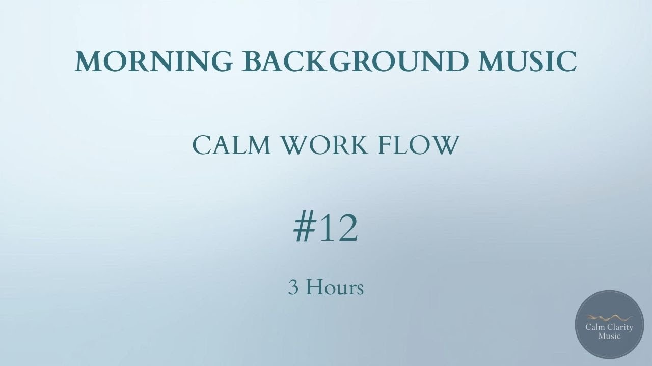 MORNING BACKGROUND MUSIC — Calm Work Flow (3 Hours) - YouTube