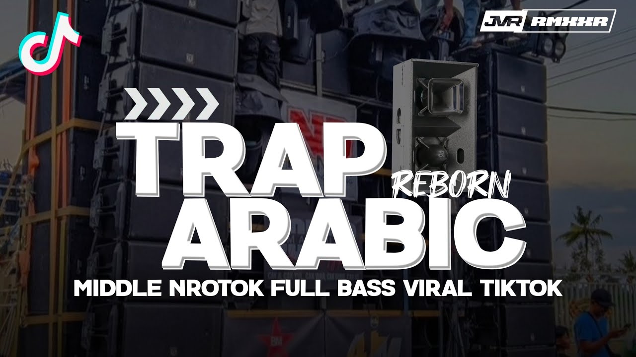 DJ TRAP ARABIC REBORN MIDDLE NROTOK FULL BASS VIRAL TIKTOK COCOK BUAT ...