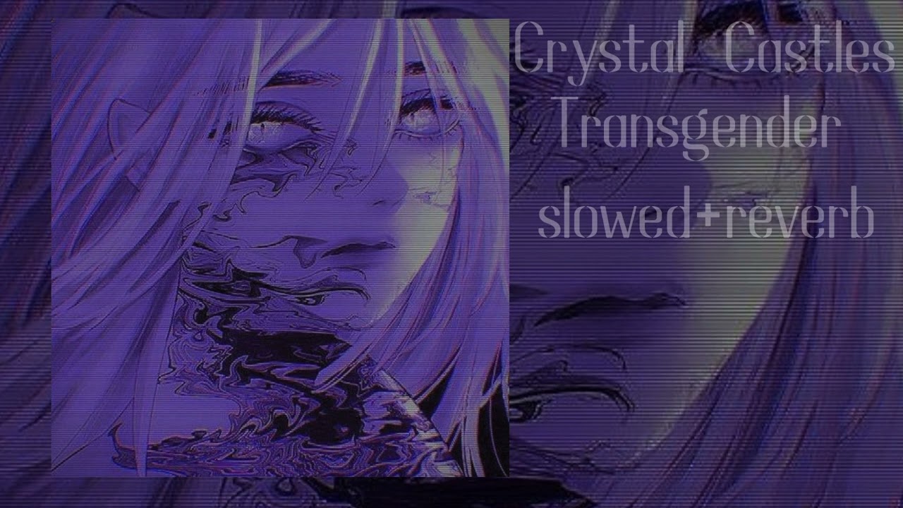 Crystal Castles - transgender ( s l o w e d + r e v e r b ) - YouTube