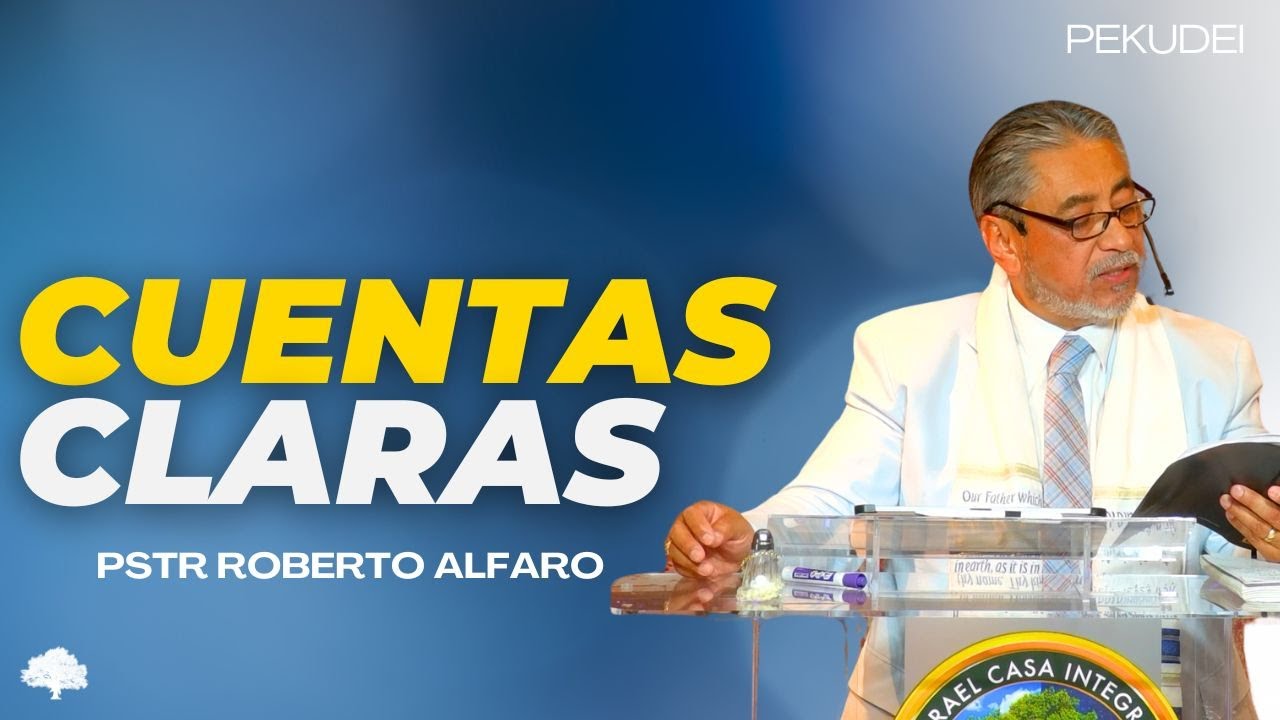 Cuentas Claras | Pekudei | Pstr Roberto Alfaro - YouTube