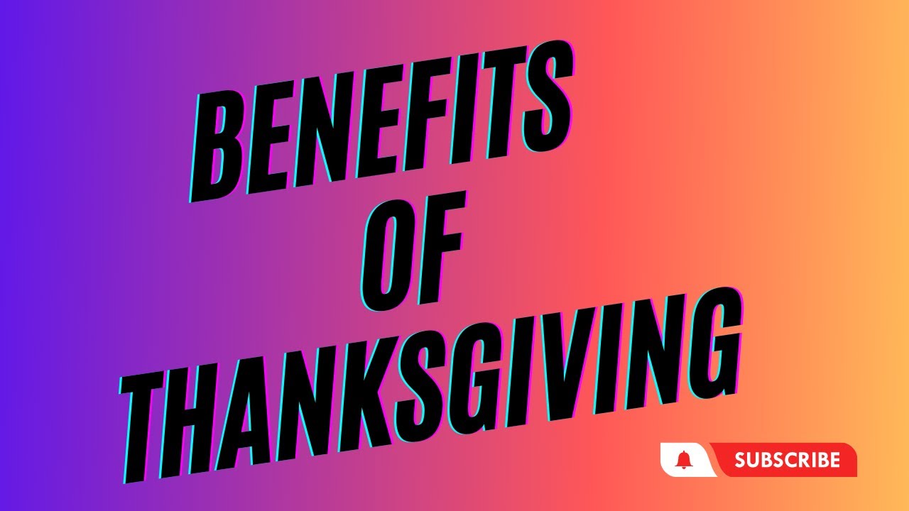 Benefits of Thanksgiving - YouTube
