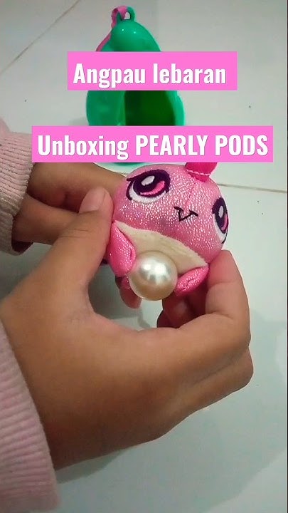 VIDEO UNBOXING MAINAN ANAK #PEARLY PODS, HASIL ANGPAU LEBARAN #LEBARAN - YouTube