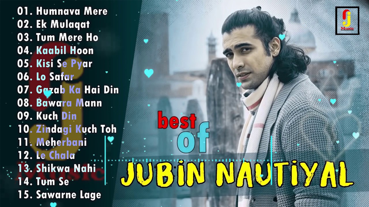 JUBIN NAUTIYAL Songs 2019-20 - Best Of Jubin Nautiyal - Latest ...