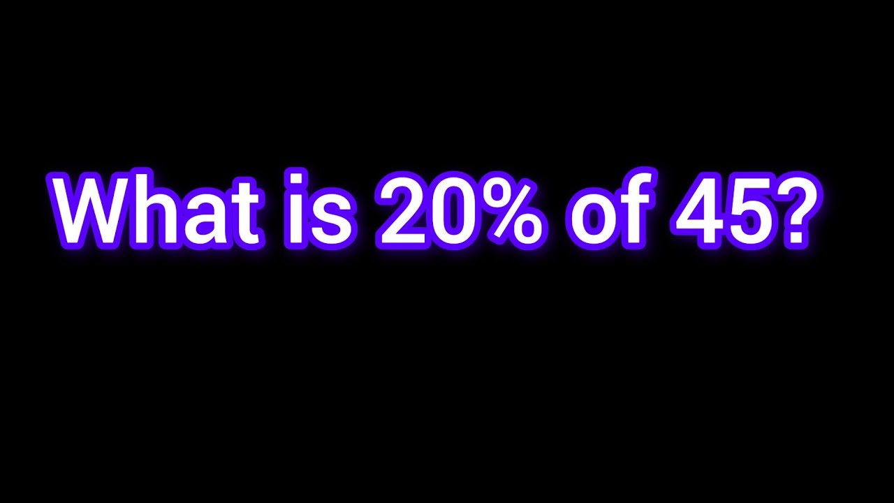 What Is 20 Of 45 Math Percentage Problem YouTube what-is-20-of-45-math-percentage-problem-youtube