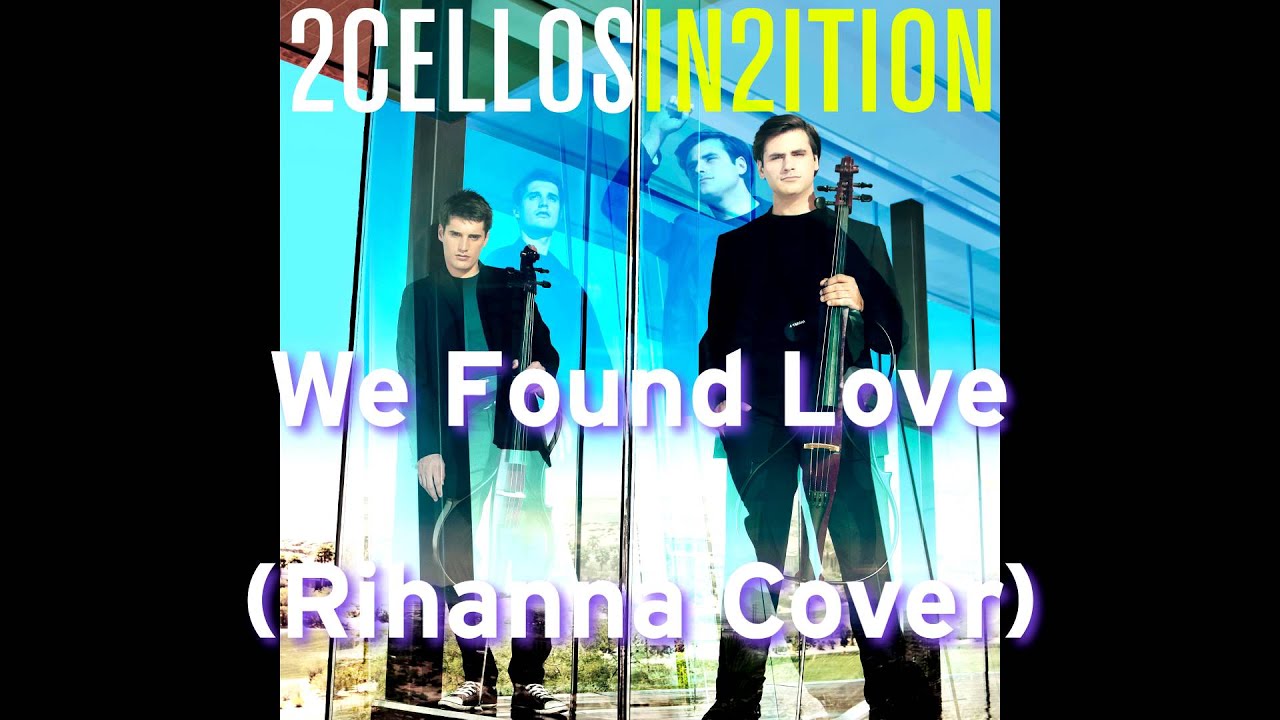 2Cellos - We Found Love (Rihanna Cover) - In2ition Album [2013] HD ...