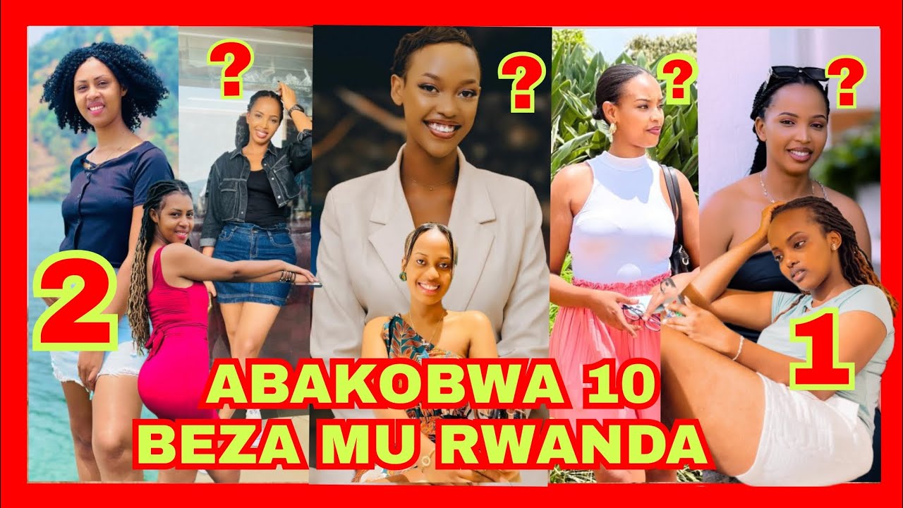 ABAKOBWA 10 BEZA B'IBIZUNGEREZI BAKUNZWE CYANE MU RWANDA - MISS NYAMBO ...