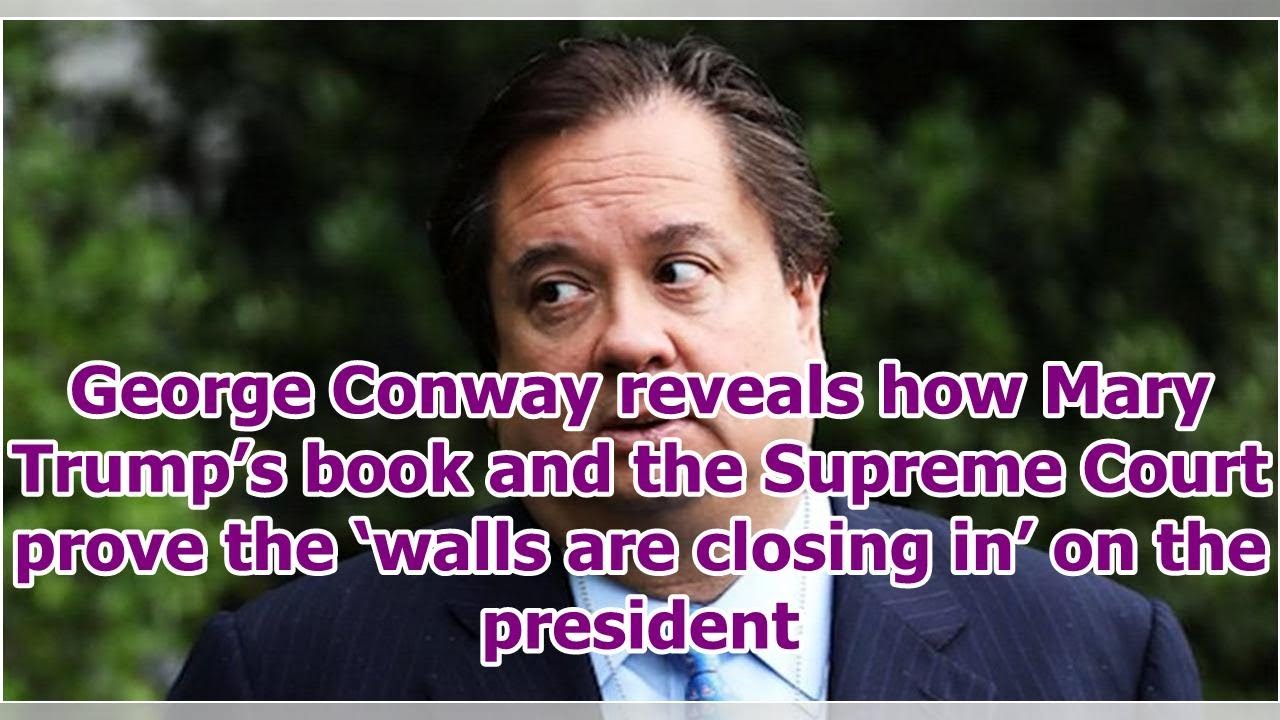 George Conway reveals how Mary Trump’s book and the Supreme Court prove ...