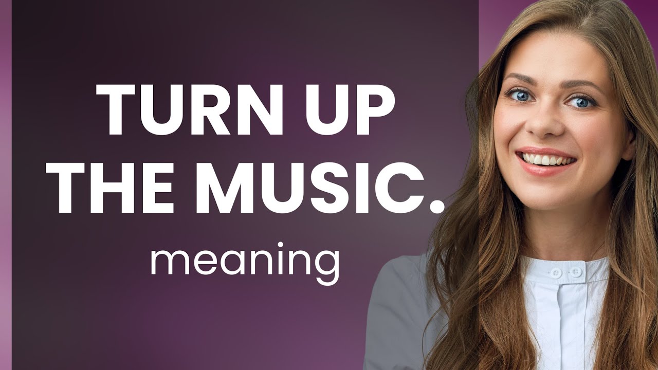 Understanding "Turn Up the Music": A Beginner's Guide to English ...