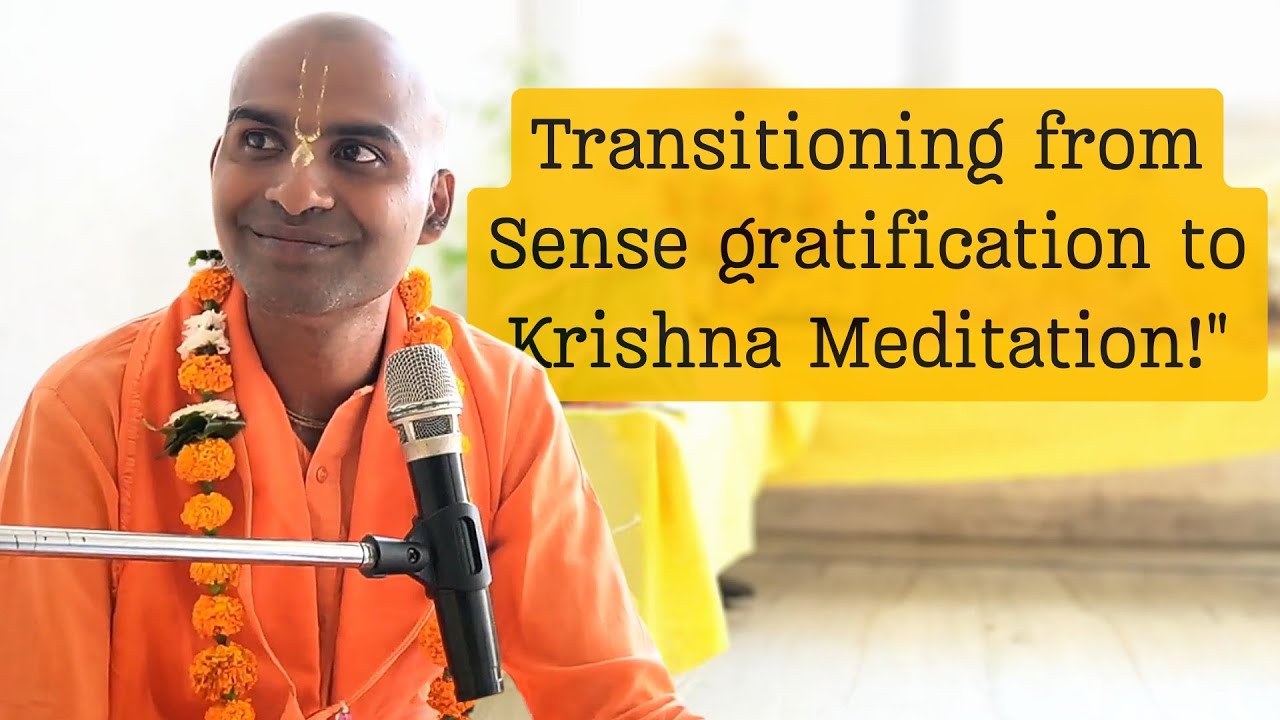 Transitioning from Sense gratification to Krishna Meditation!" - YouTube