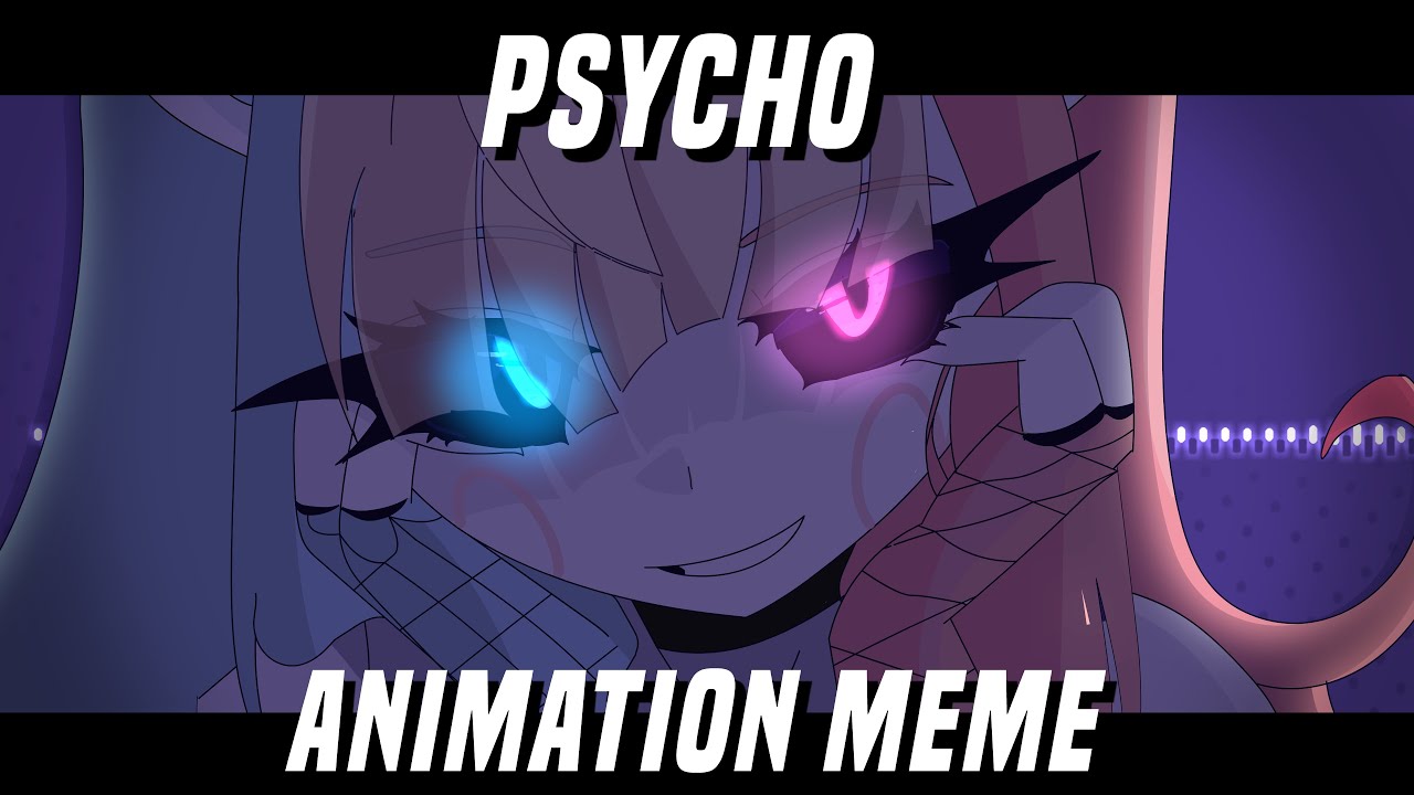 PSYCHO // ANIMATION MEME // [FLASH WARNING] - YouTube
