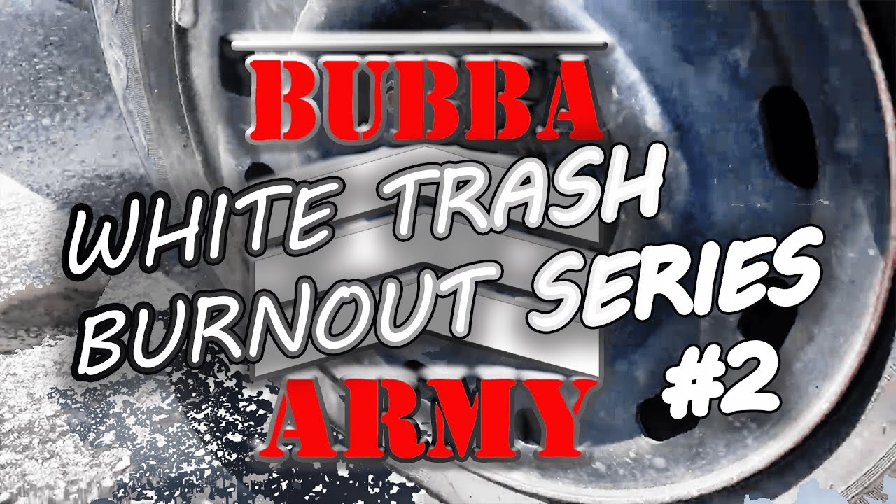 Bubba's White Trash Burnout Series, Episode 2: Bubba Finally Pops A ...