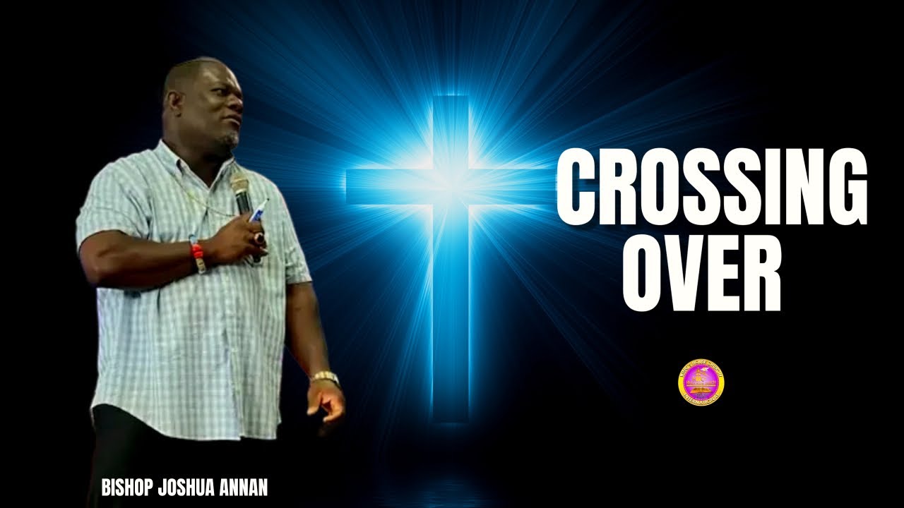 Crossing Over - Bishop Joshua Annan - YouTube