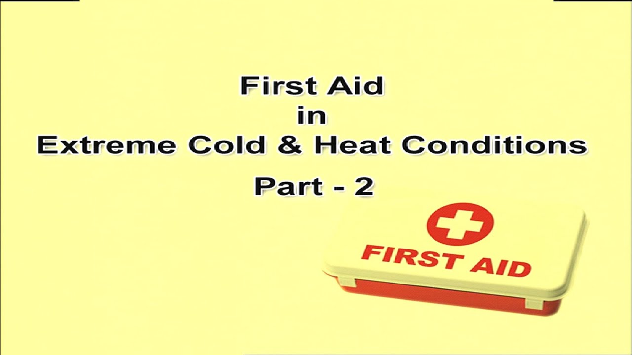 First Aid in Extreme Cold and Heat Conditions Part 2 - YouTube