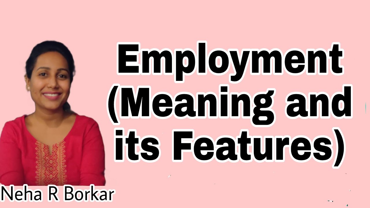Employment Meaning And Its Features YouTube employment-meaning-and-its-features-youtube