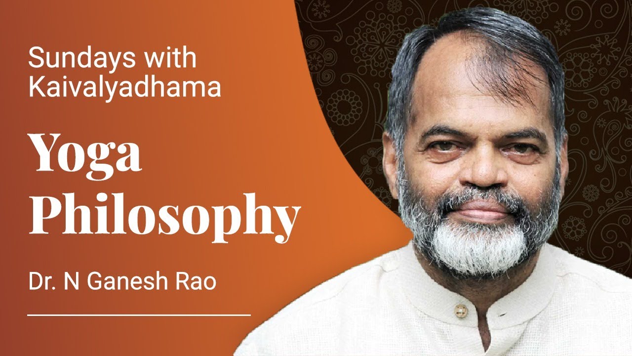 Yoga Philosophy by Dr.N Ganesh Rao - Sunday's with Kaivalyadhama - YouTube