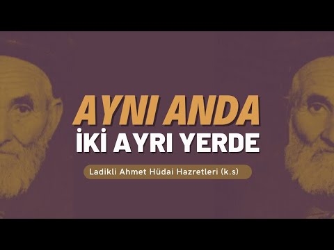 İki Ayrı Yerde Aynı Anda! - Ladikli Ahmet Ağa Efendi Hazretleri (k.s) - Hayatı Kerametleri