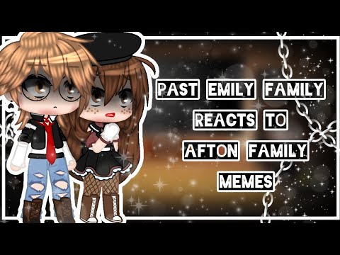 Past Emily Family Reacts To Afton Family Memes(MY AU!!)|Original?|Gacha Club|(300+ subs special)