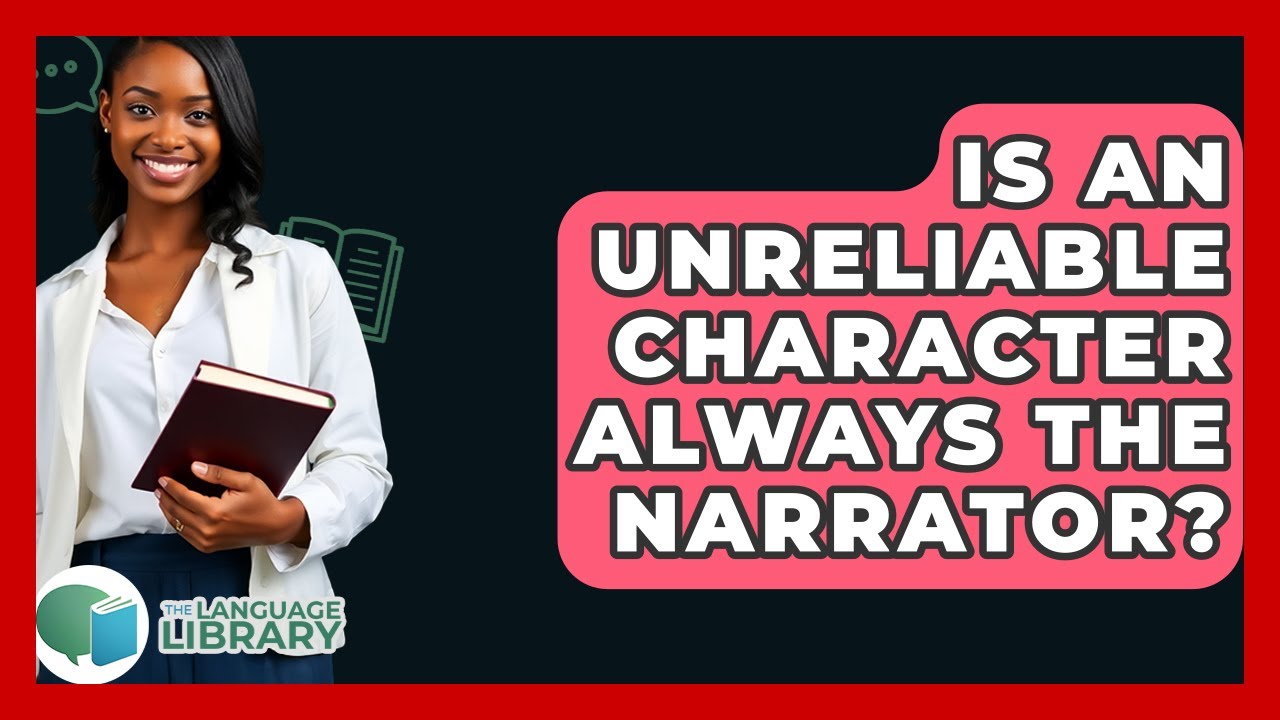 Is An Unreliable Character Always The Narrator? - The Language Library ...