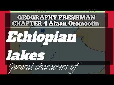 Geography freshman chapter 4 part 4; Ethiopian lakes, Afaan Oromootin ...