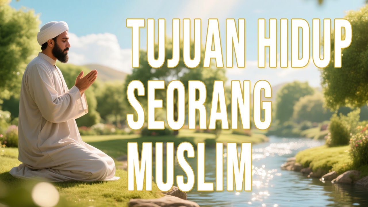 Tujuan Hidup Seorang Muslim — Untuk Siapa Kita Hidup Sebenarnya? - YouTube